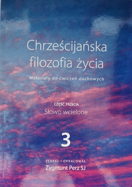 Chrześcijańska filozofia życia Słowo wcielone Część 3 - W opisie ...