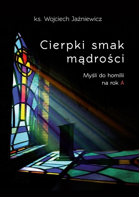Cierpki smak mądrości. Myśli do homilii na rok A - Homo Dei | Książka w ...