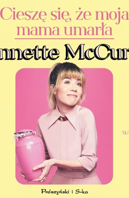 Cieszę się, że moja mama umarła Jennette McCurdy - Jennette McCurdy | Książka w Empik