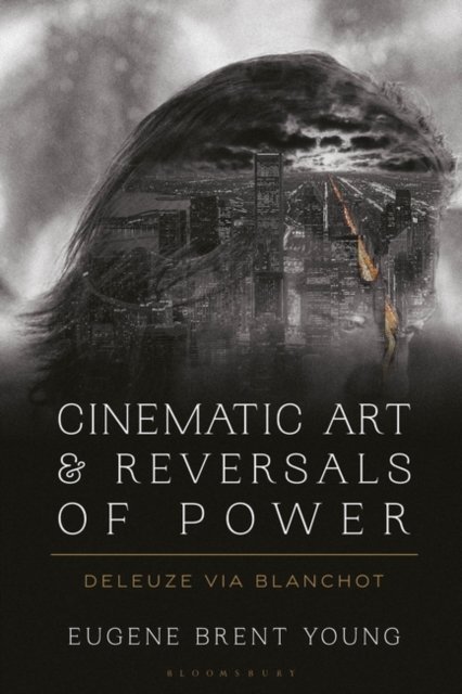 Cinematic Art and Reversals of Power: Deleuze via Blanchot ... Cinematic Art and Reversals of Power: Deleuze via Blanchot ...