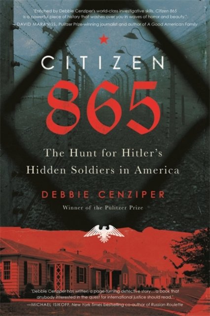 Citizen 865: The Hunt for Hitlers Hidden Soldiers in America - Debbie ...