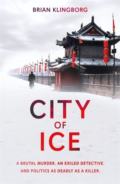 City of Ice: a gripping and atmospheric crime thriller set in modern China - Brian Klingborg ...