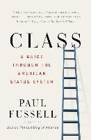 Class: A Guide Through the American Status System - Fussell Paul ...