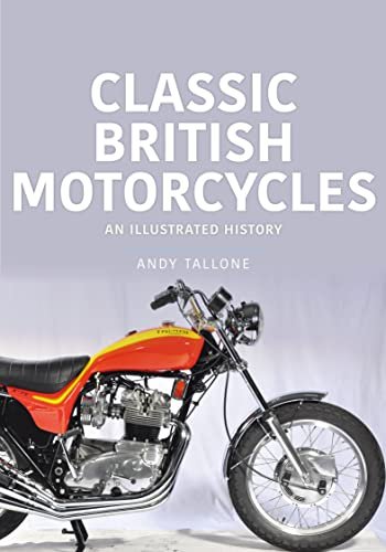 Classic British Motorcycles: An Illustrated History - Andy Tallone ...