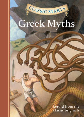 Classic Starts (R): Greek Myths - Retold From The Cclassic Original ...