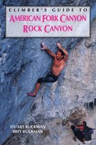 Climber's Guide to American Fork/Rock Canyon, First Edition - Ruckman ...