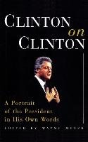 Clinton on Clinton: A Portrait of the President in His Own Words ...