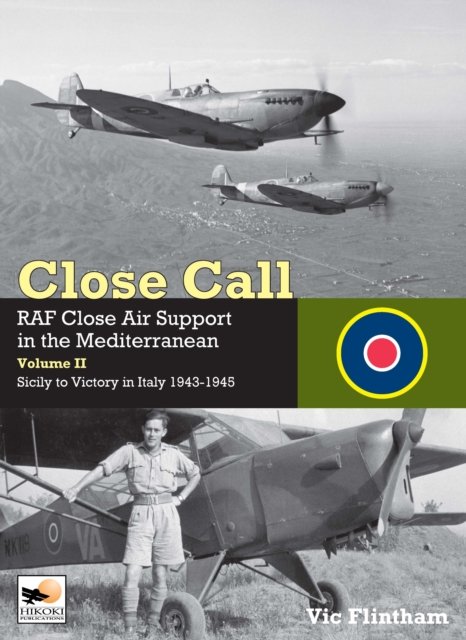 Close Call: RAF Close Air Support in the Mediterranean. Sicily to ...