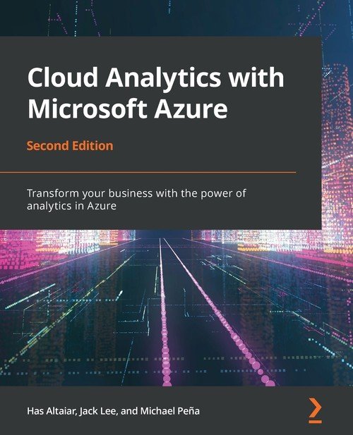 Cloud Analytics with Microsoft Azure - Second Edition - Jack Lee ...