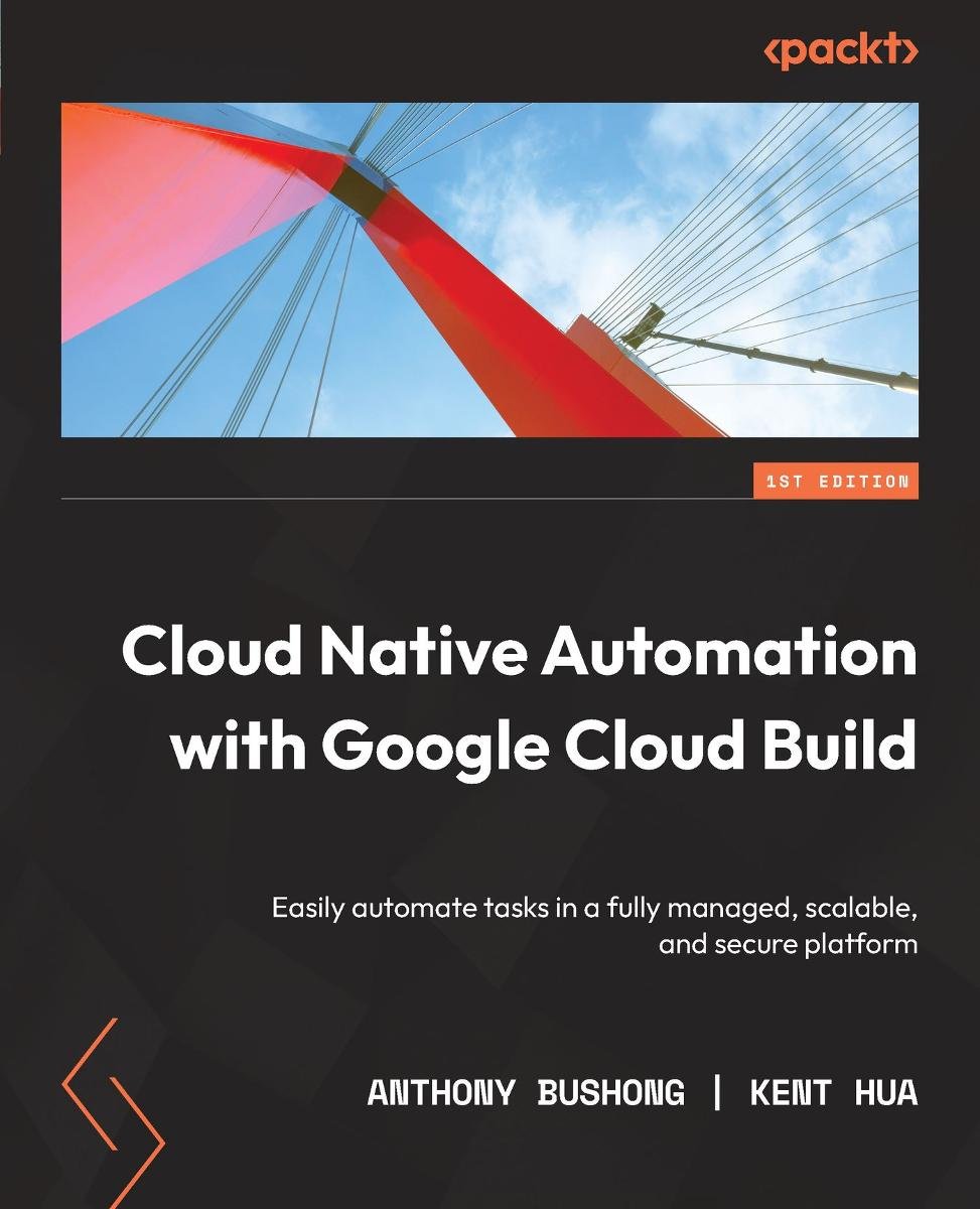Cloud Native Automation with Google Cloud Build - ebook epub - Kent Hua | Ebook Sklep EMPIK.COM