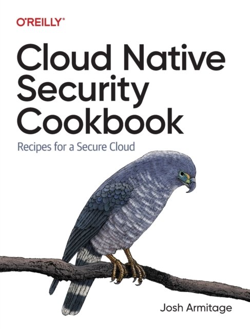 Cloud Native Security Cookbook: Recipes for a Secure Cloud - Josh Armitage | Książka w Empik