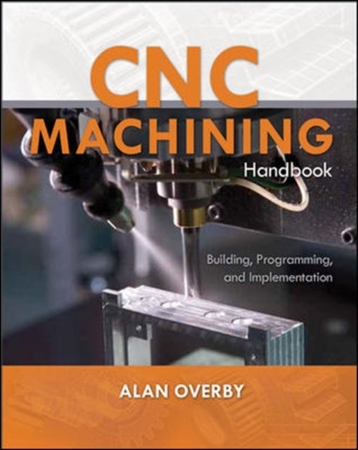 CNC Machining Handbook: Building, Programming, and Implementation [DRM] - ebook EPUB - Alan ...