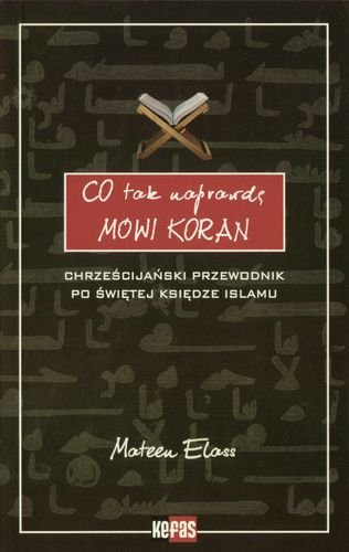 Co tak naprawdę mówi Koran. Chrześcijański przewodnik po świętej ...