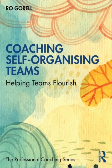 Coaching Self-Organising Teams: Helping Teams Flourish - Gorell Ro | Książka w Empik