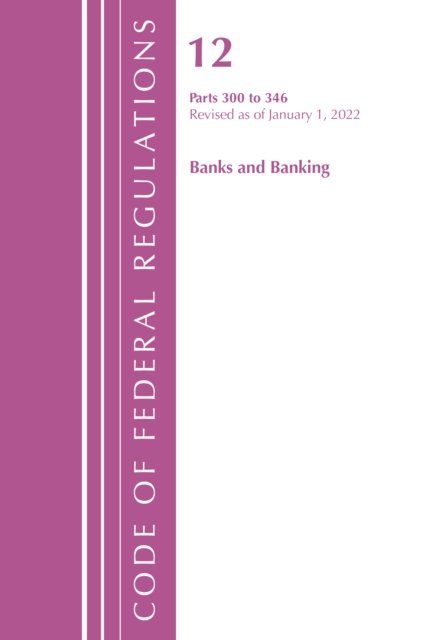 Code of Federal Regulations, Title 12 Banks and Banking 300-346 ...