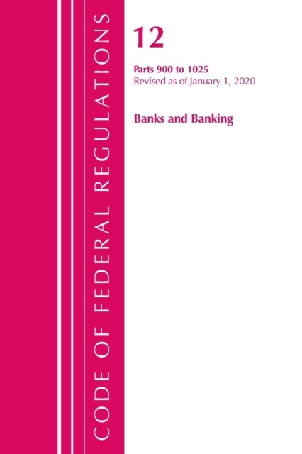 Code of Federal Regulations. Title 12 Banks and Banking 900-1025 ...