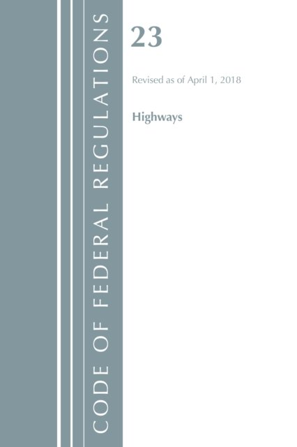 Code of Federal Regulations. Title 23 Highways. Revised as of April 1 ...
