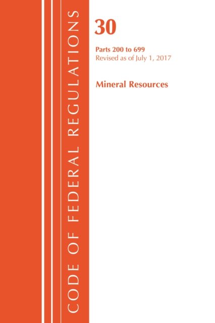 Code of Federal Regulations. Title 30 Mineral Resources 200-699 ...
