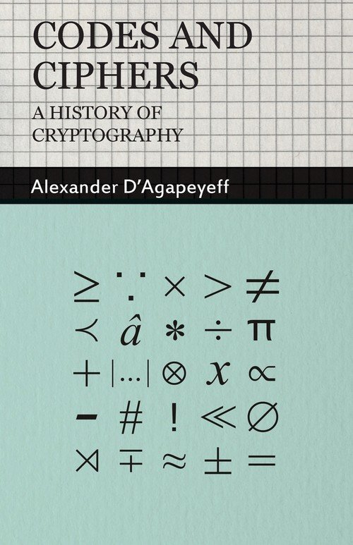 Codes and Ciphers - A History of Cryptography - D'agapeyeff Alexander ...