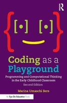 Coding as a Playground. Programming and Computational Thinking in the Early Childhood Classroom ...