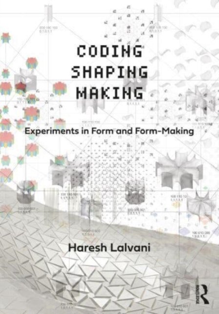 Coding, Shaping, Making: Experiments in Form and Form-Making - Taylor ...