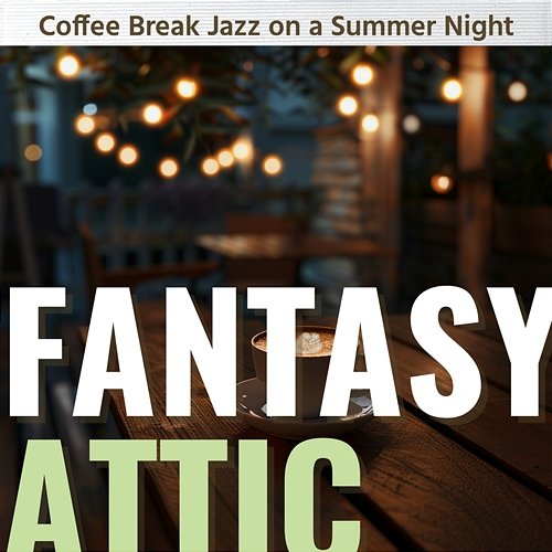 Coffee Break Jazz on a Summer Night - Fantasy Attic | Muzyka, mp3 Sklep ...