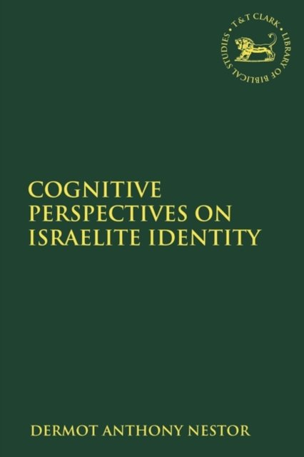 Cognitive Perspectives on Israelite Identity - Dermot Anthony Nestor ...