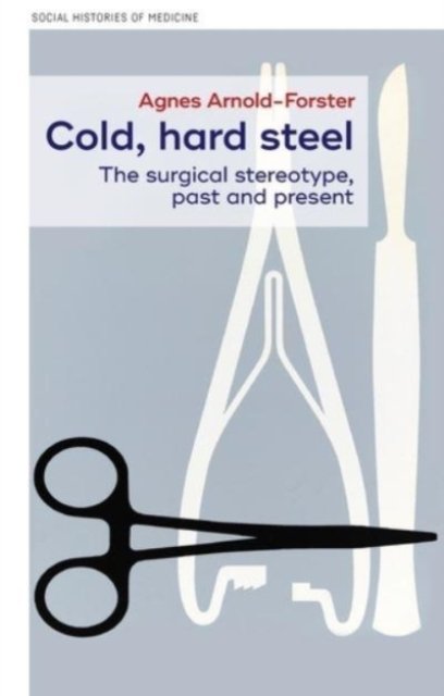 Cold, Hard Steel: The Myth of the Modern Surgeon - Manchester ...