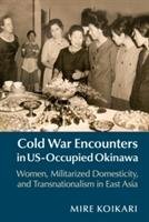Cold War Encounters in US-Occupied Okinawa - Koikari Mire | Książka w Empik
