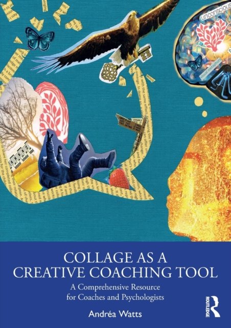 Collage as a Creative Coaching Tool: A Comprehensive Resource for ...