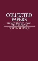 Collected Papers on Mathematics, Logic, and Philosophy - Frege Gottlob ...