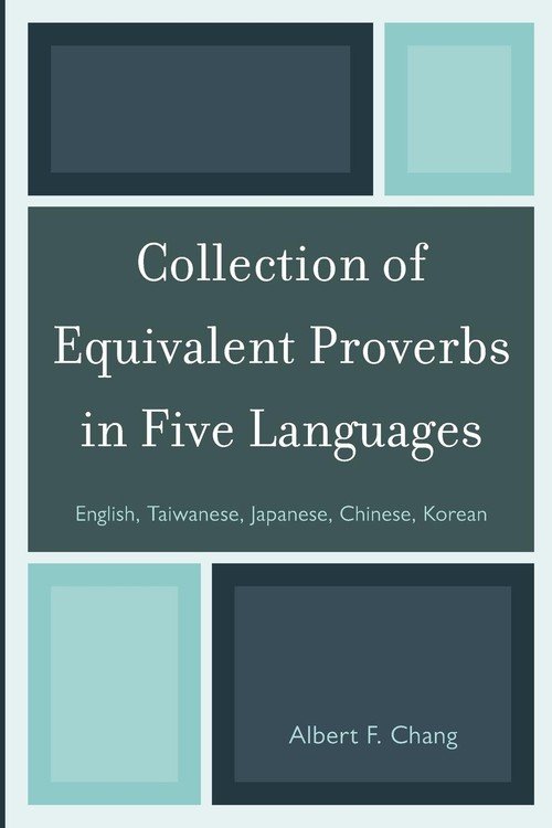 Collection of Equivalent Proverbs in Five Languages - Chang Albert F. | Książka w Empik