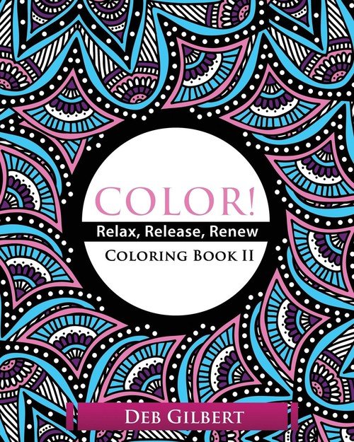 Color! Relax, Release, Renew Coloring Book II - Gilbert Deb | Książka w ...