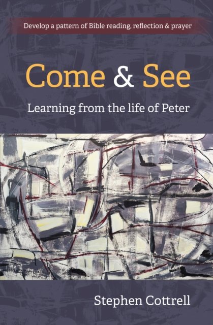 Come and See: Learning from the life of Peter - Stephen Cottrell ...