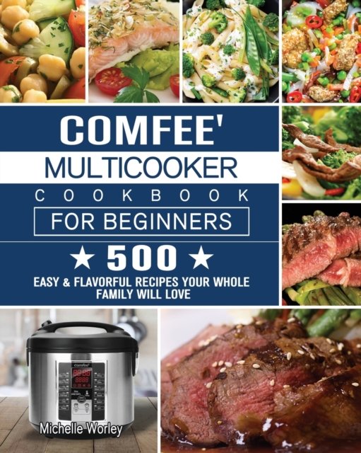 Comfee Multicooker Cookbook for Beginners: 500 Easy & Flavorful Recipes ...
