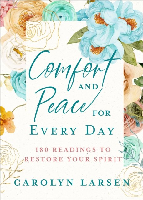 Comfort and Peace for Every Day - 180 Readings to Restore Your Spirit ...