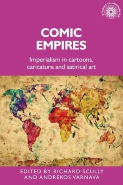 Comic Empires: Imperialism in Cartoons, Caricature, and Satirical Art ...