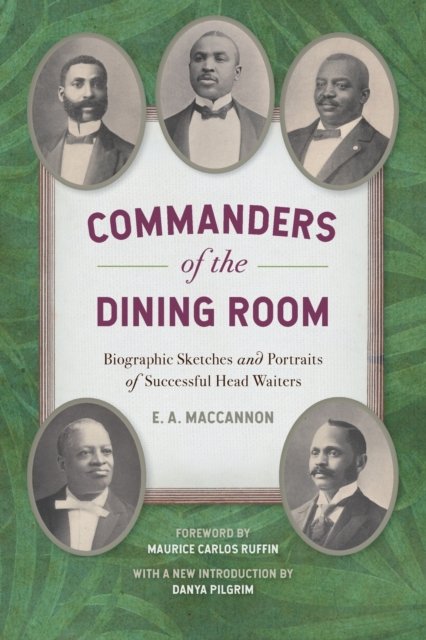 Commanders of the Dining Room: Biographic Sketches and Portraits of ...
