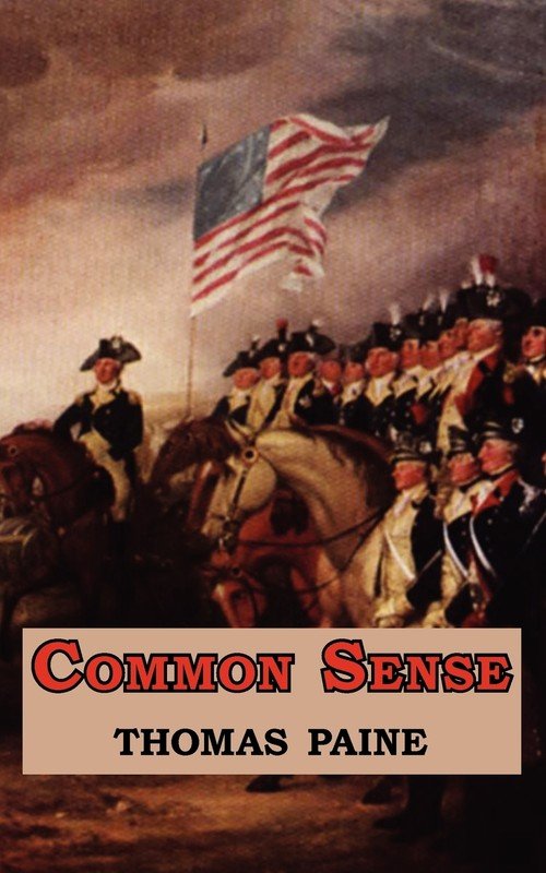 Common Sense - Originally Published as a Series of Pamphlets. Includes ...