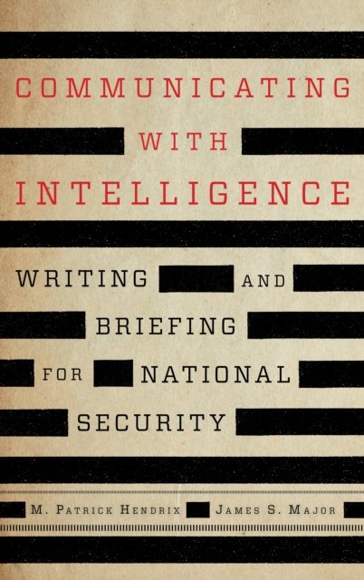 Communicating with Intelligence: Writing and Briefing for National ...
