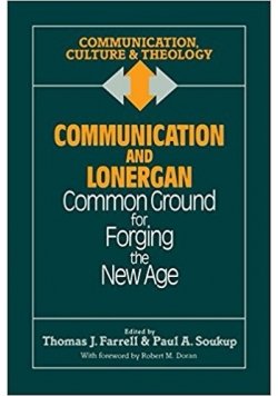 Communication and Lonergan: Common Ground for Forging the New Age ...