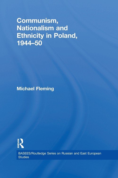 Communism, Nationalism and Ethnicity in Poland, 1944-1950 - W opisie ...