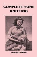 Complete Home Knitting Illustrated - Easy to Understand Instructions ...