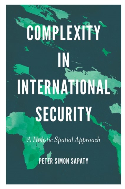 Complexity in International Security. A Holistic Spatial Approach ... Complexity in International Security. A Holistic Spatial Approach ...