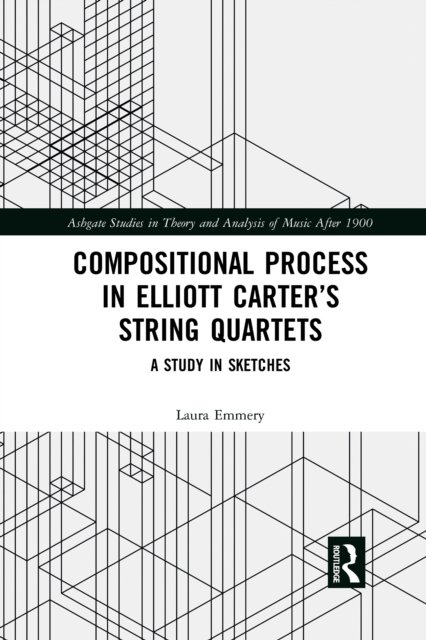Compositional Process in Elliott Carter's String Quartets: A Study in ...