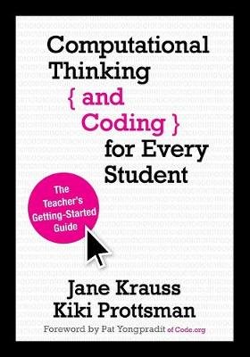 Computational Thinking and Coding for Every Student: The Teacher's Getting-Started Guide ...