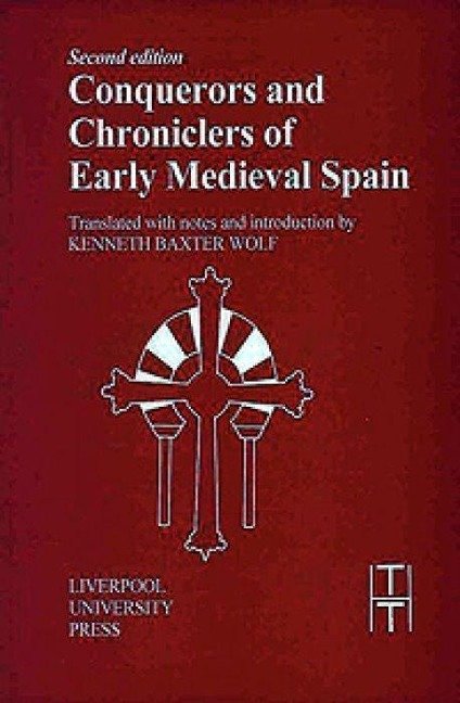 Conquerors and Chroniclers of Early Medieval Spain - Kenneth Baxter ...