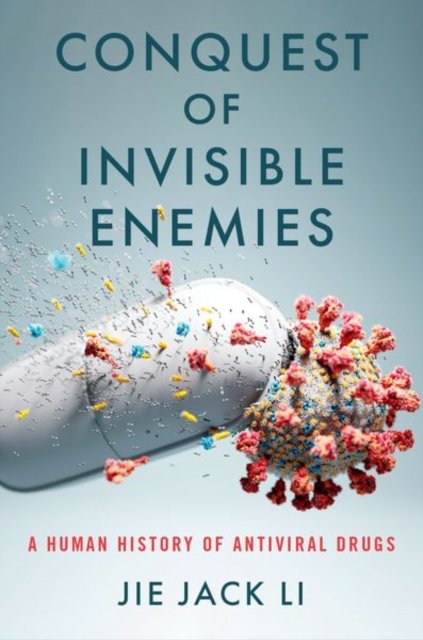 Conquest of Invisible Enemies: A Human History of Antiviral Drugs ...