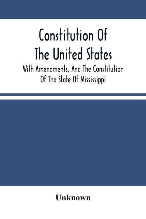 Constitution Of The United States, With Amendments, And The ...