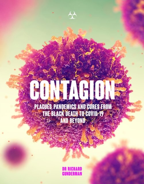 Contagion: Plagues, Pandemics and Cures from the Black Death to Covid ...